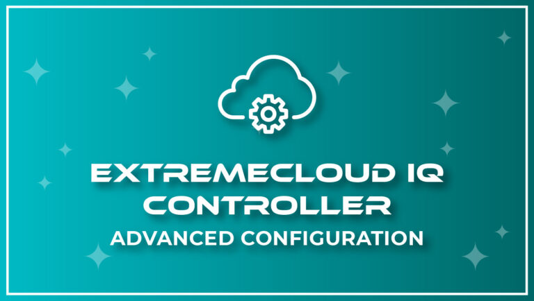 ExtremeCloud IQ-Controller – Advanced Configuration – Infolearn